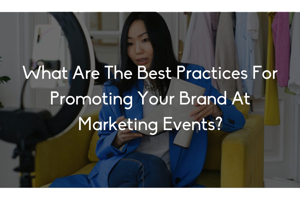 What Are The Best Practices For Promoting Your Brand At Marketing ...